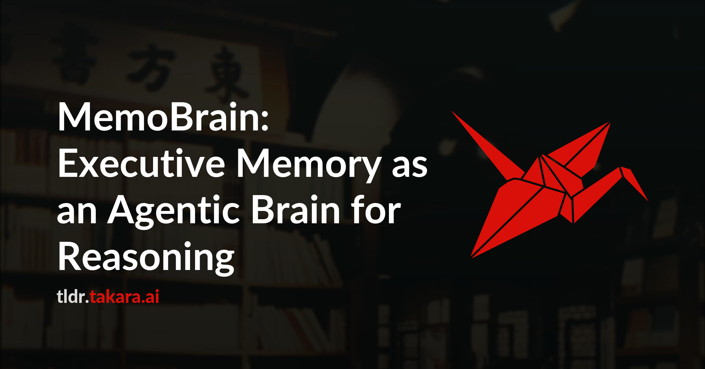 MemoBrain: Executive Memory as an Agentic Brain for Reasoning - Takara ...