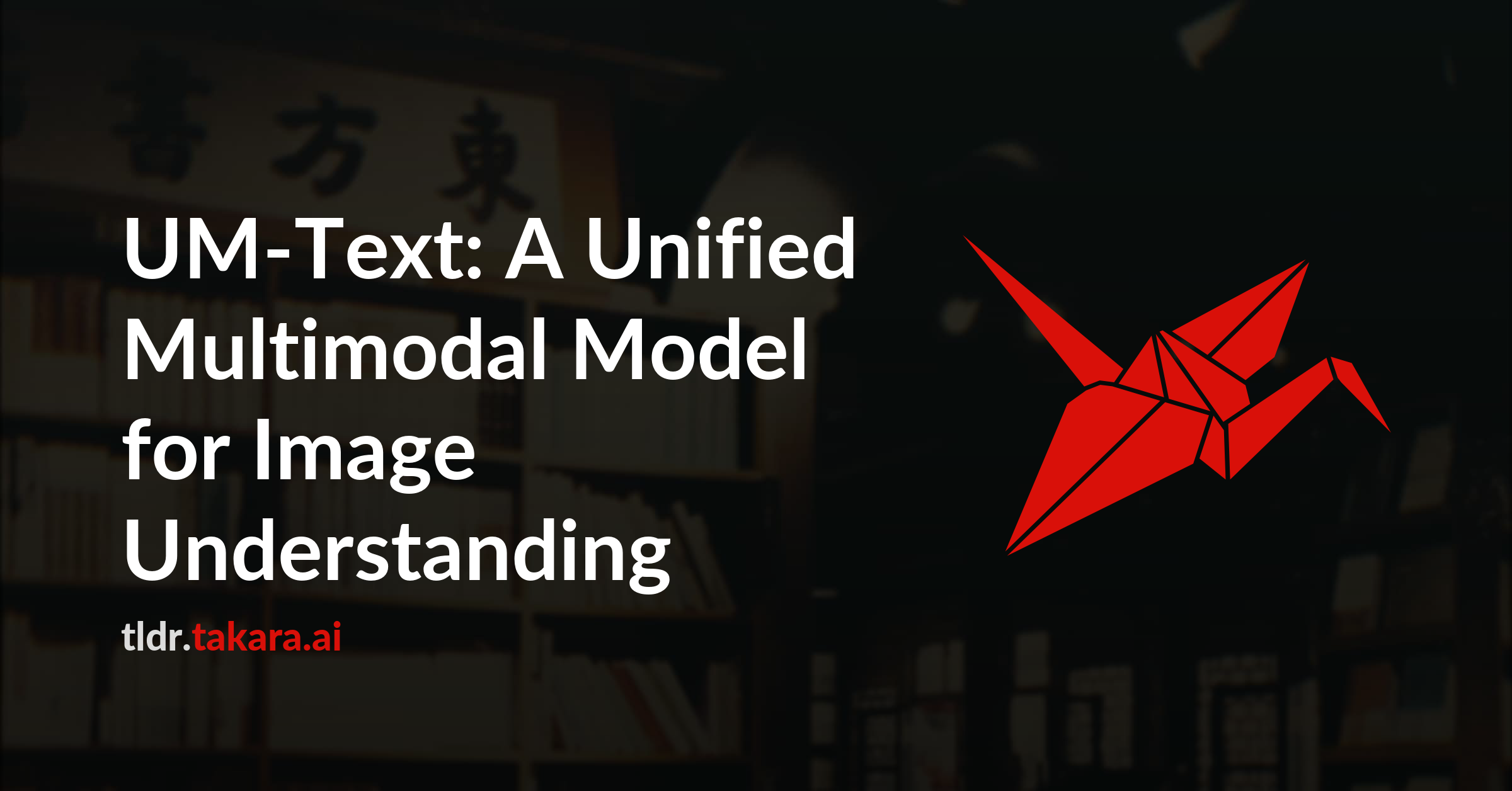 UM-Text: A Unified Multimodal Model for Image Understanding - Takara ...